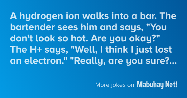 A hydrogen ion walks into... · Mabuhay Net!