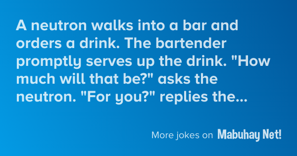 A neutron walks into a... · Mabuhay Net!